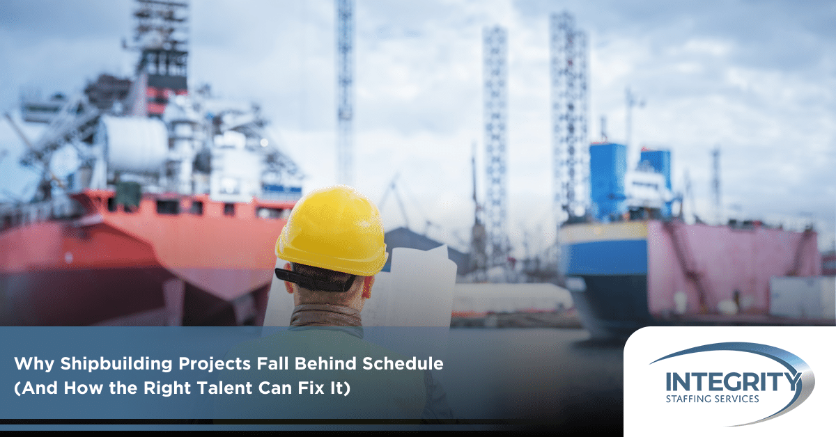 How the Right Talent Keeps Shipbuilding Projects on Schedule